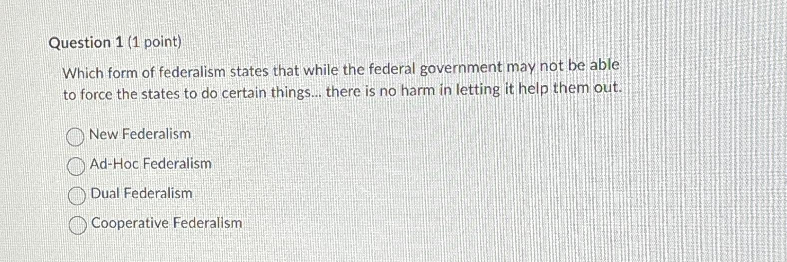 Solved Question 1 (1 ﻿point)Which form of federalism states | Chegg.com