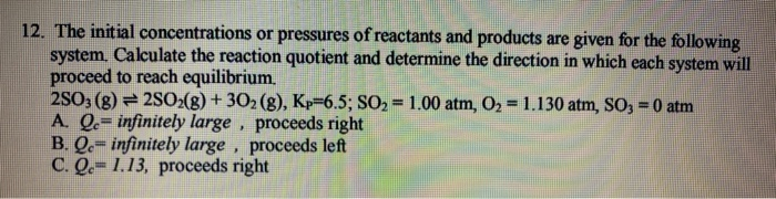 Solved 12. The initial concentrations or pressures of | Chegg.com