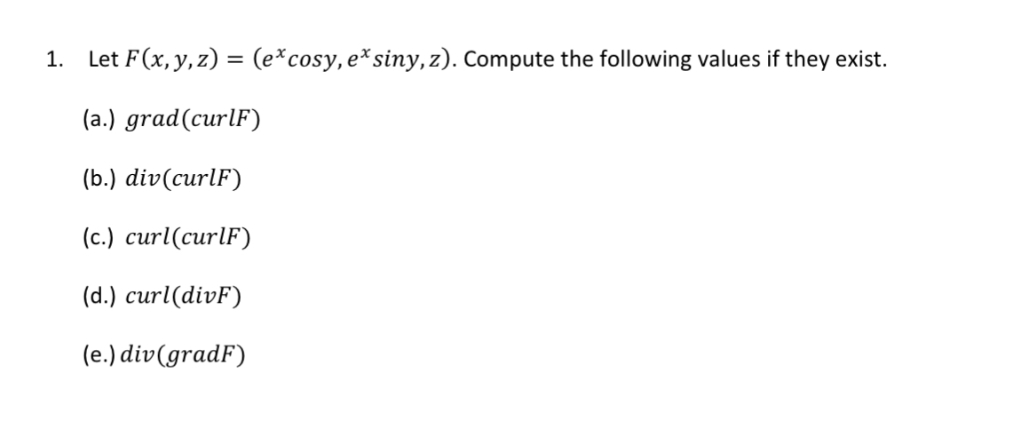 Solved Let F(x,y,z)=(excosy,exsiny,z). ﻿Compute the | Chegg.com