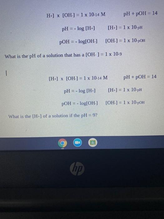 Solved H+] x [OH-] = 1 x 10-14 M pH + pOH = 14 pH = -log | Chegg.com