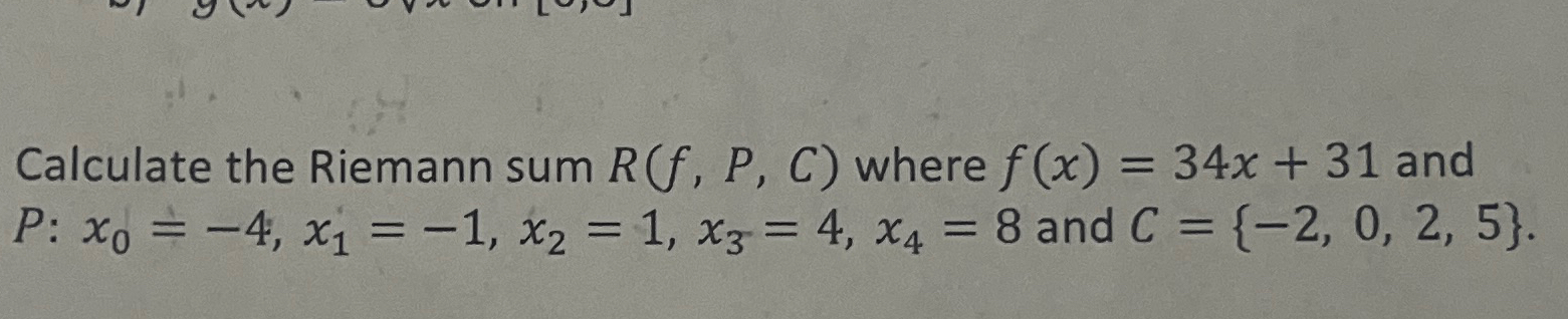 Solved Calculate the Riemann sum R(f,P,C) ﻿where f(x)=34x+31 | Chegg.com