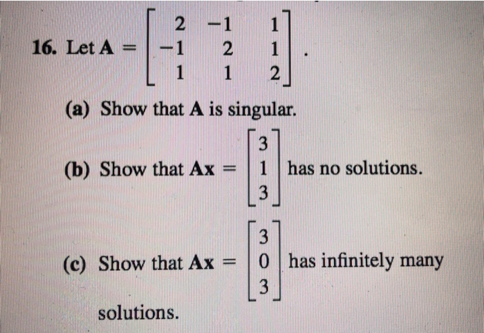 Solved 16. Let A = -1 (a) Show that A is singular. (b) Show | Chegg.com