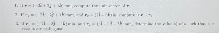 Solved 1. If r=(−2i^+2j^+1k^)mm, compute the unit vector of | Chegg.com