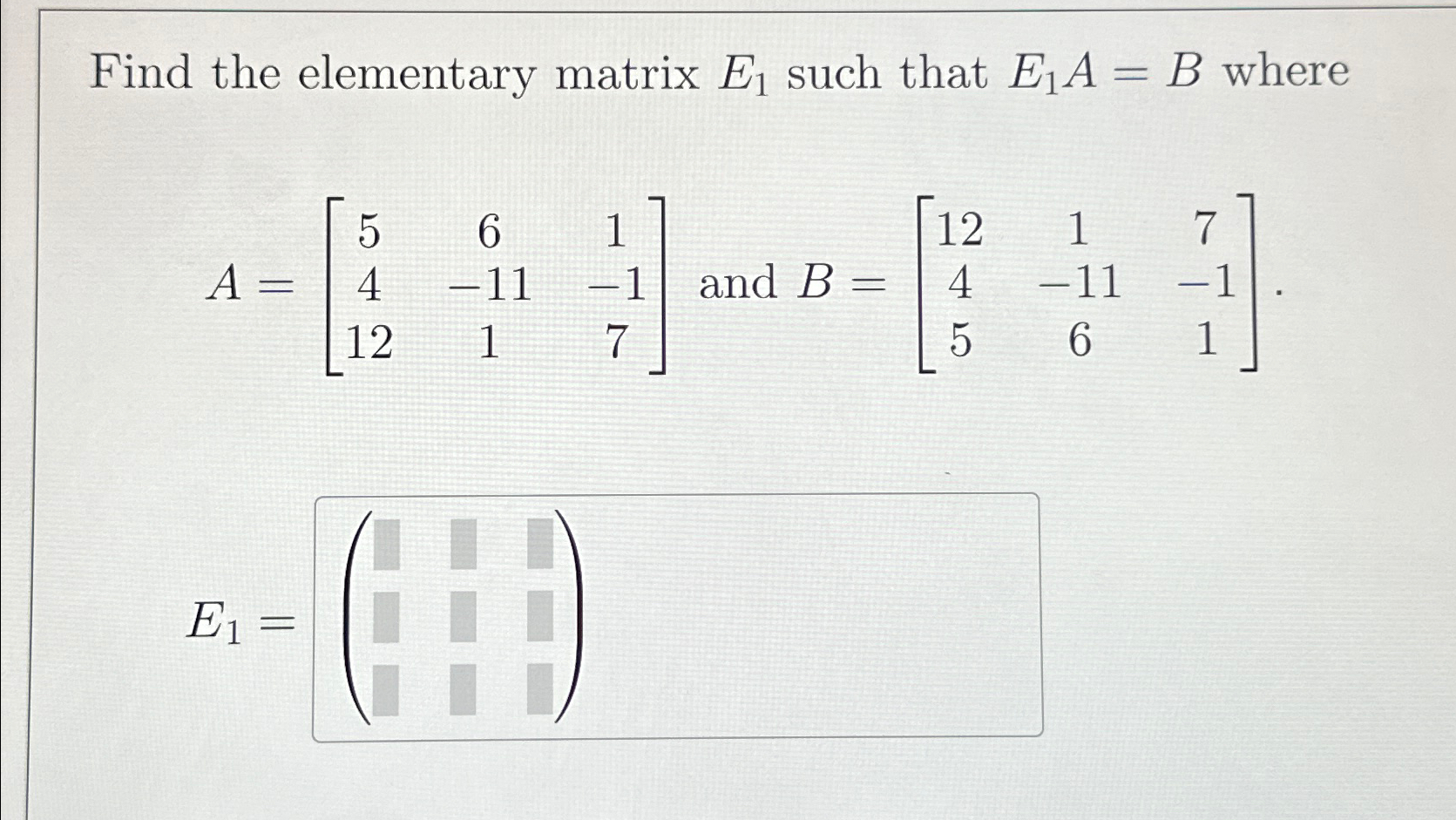 Solved Find the elementary matrix E1 ﻿such that E1A=B | Chegg.com
