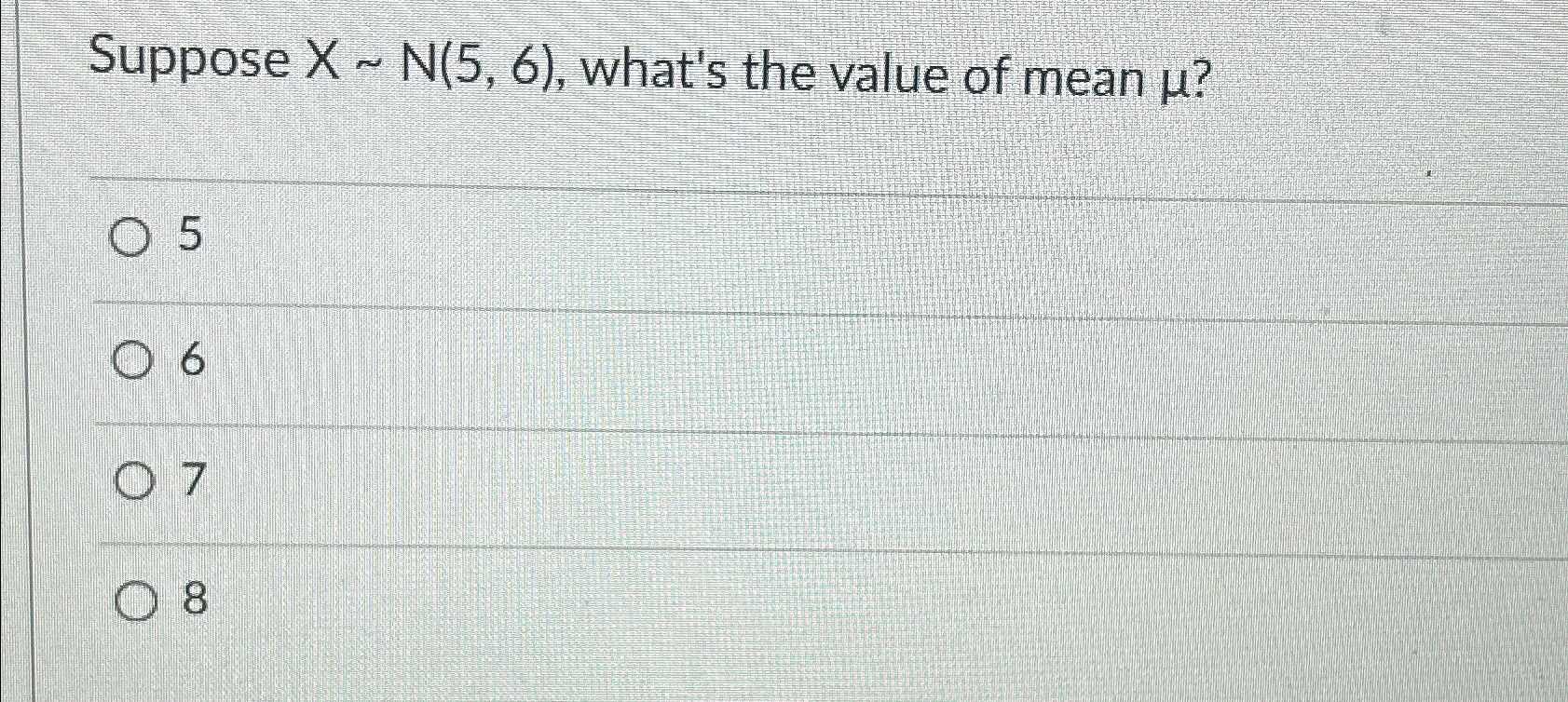 Solved Suppose x∼N(5,6), ﻿what's the value of mean μ ?5678 | Chegg.com