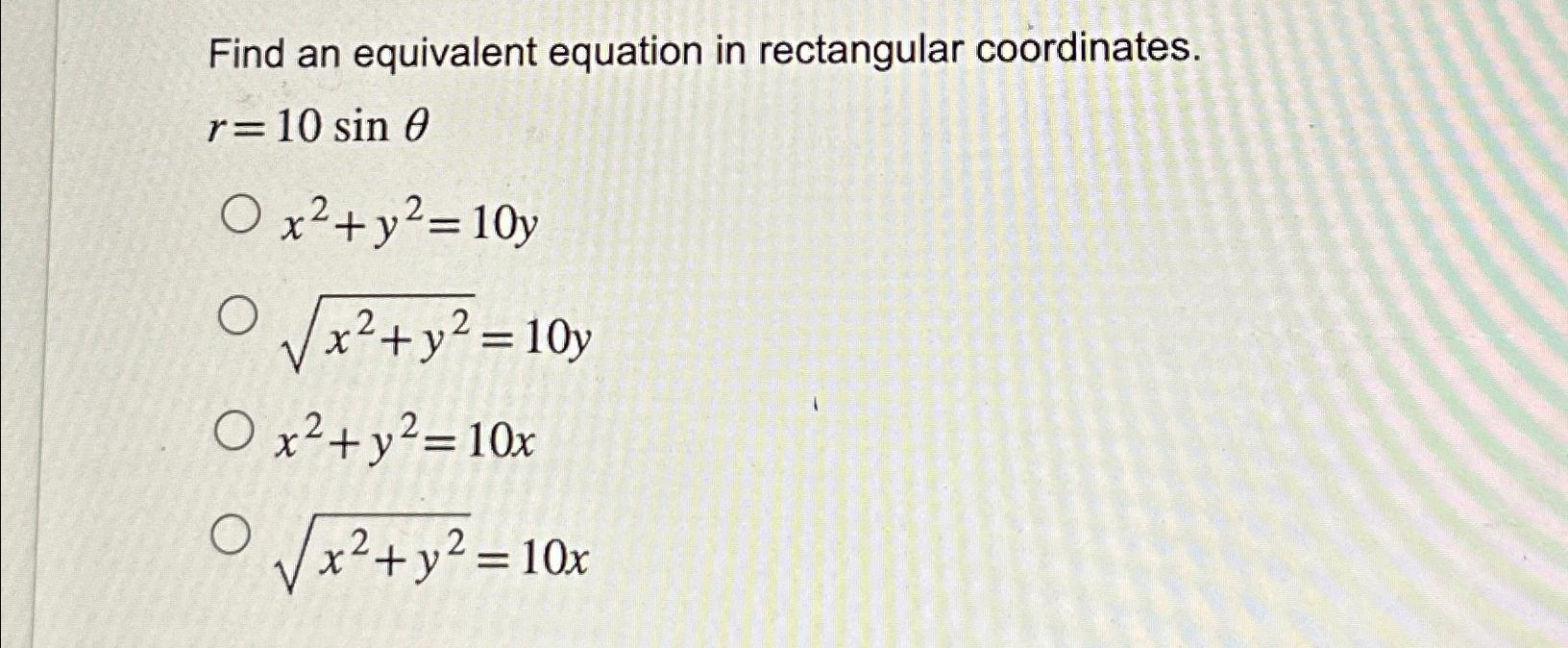 Solved Find an equivalent equation in rectangular | Chegg.com