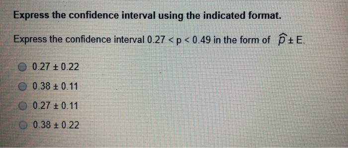 Solved Express the confidence interval using the indicated | Chegg.com