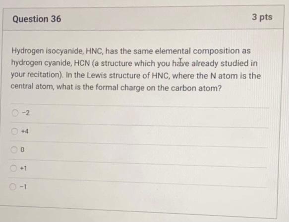 Solved Question 36 3 pts Hydrogen isocyanide, HNC, has the | Chegg.com