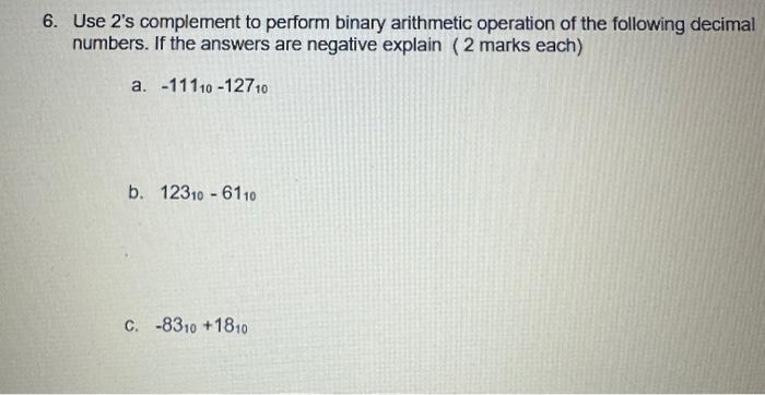 Solved 6 Use 2s Complement To Perform Binary Arithmetic 