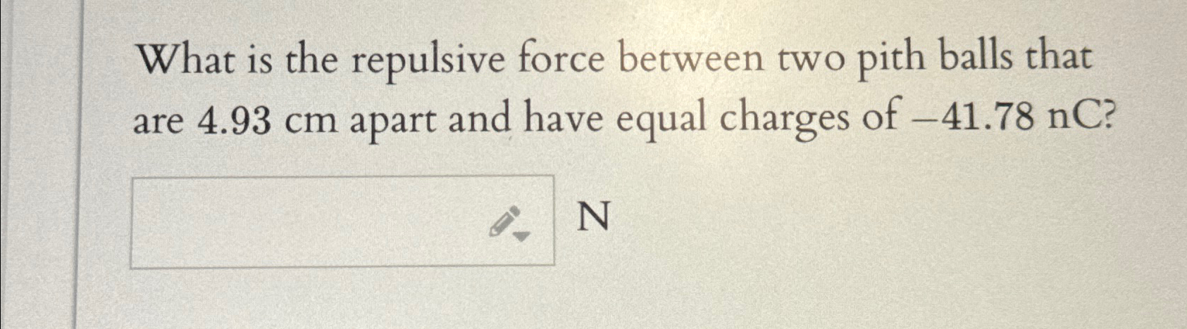 Solved What is the repulsive force between two pith balls | Chegg.com