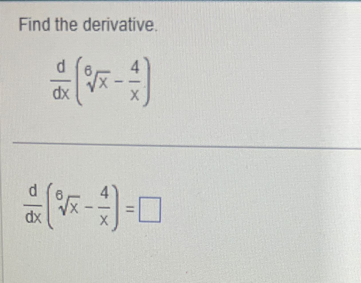 Solved Find the derivative.ddx(x6-4x)ddx(x6-4x)= | Chegg.com