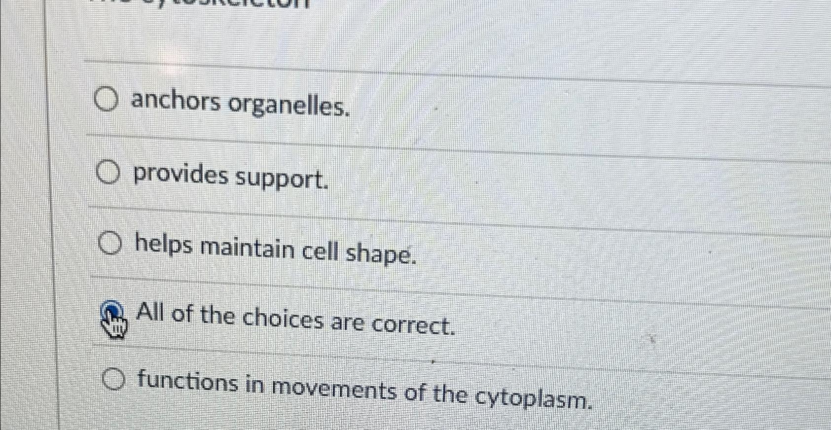 Solved anchors organelles.provides support.helps maintain | Chegg.com