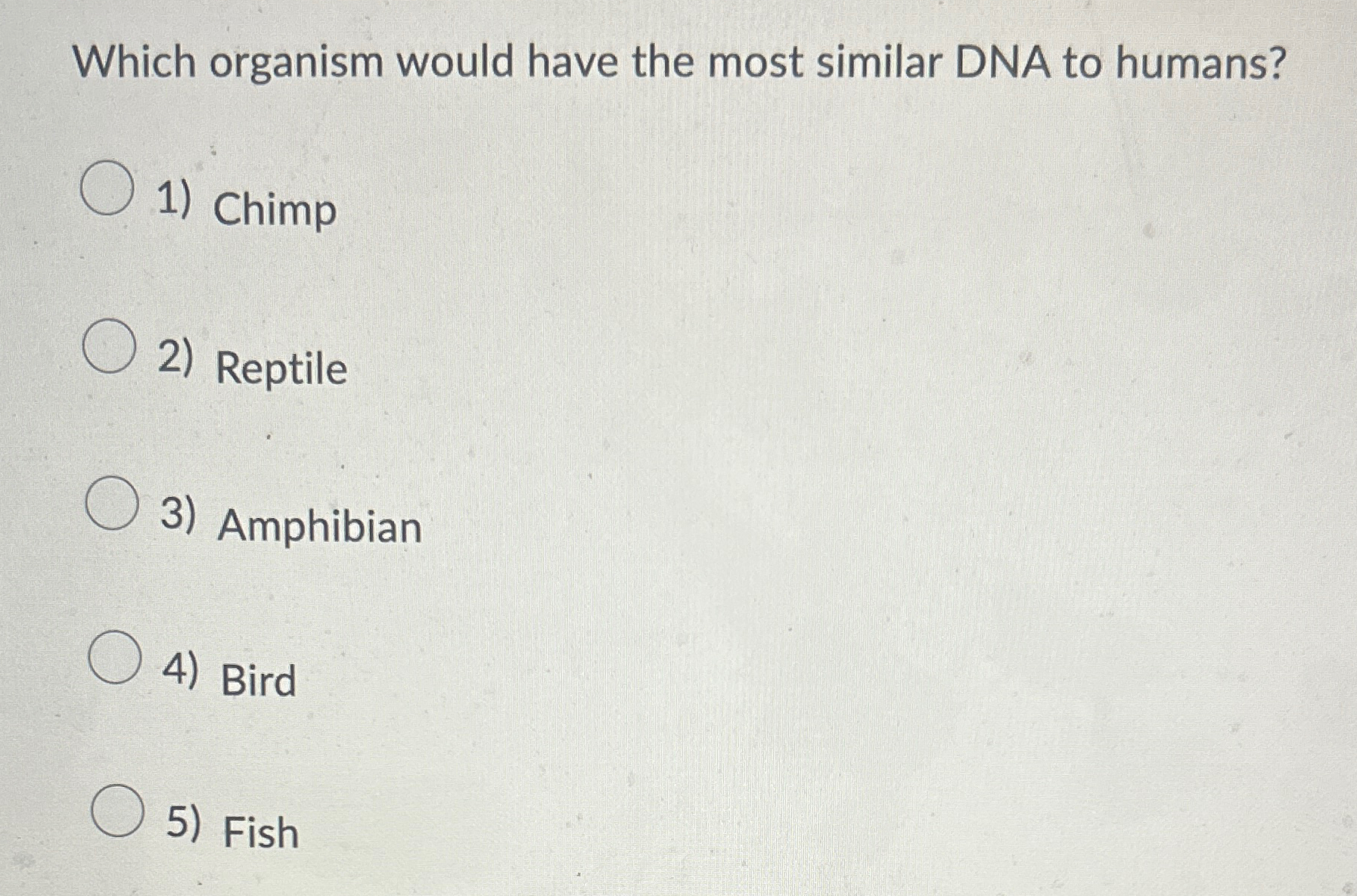 Solved Which organism would have the most similar DNA to | Chegg.com