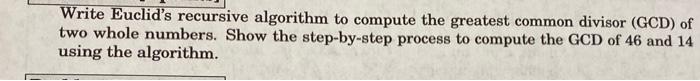 Solved Write Euclid's recursive algorithm to compute the | Chegg.com