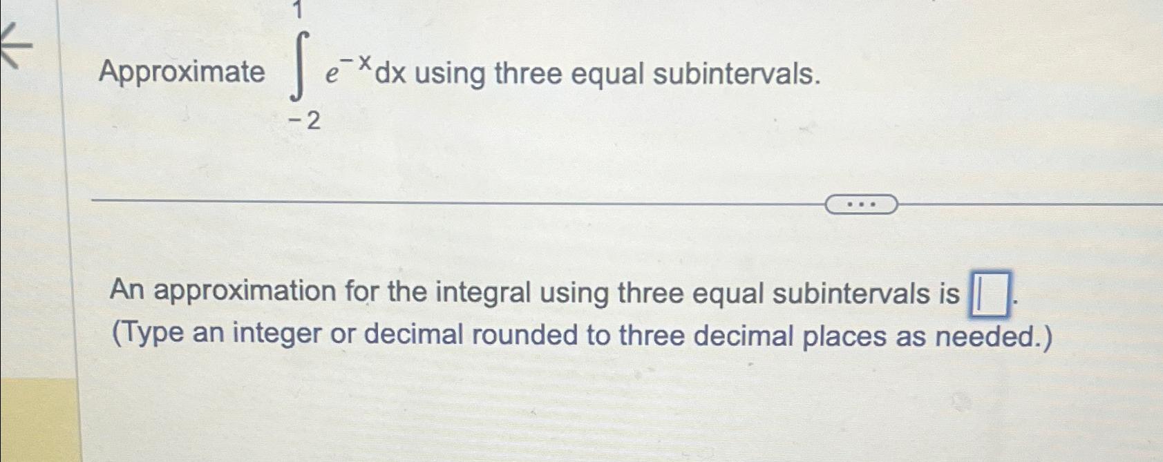 Solved Approximate ∫-21e-xdx ﻿using three equal | Chegg.com