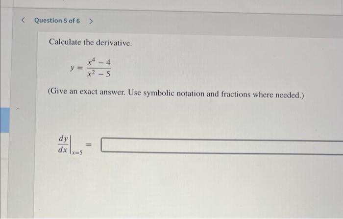 Solved Calculate the derivative. y=x2−5x4−4 (Give an exact | Chegg.com