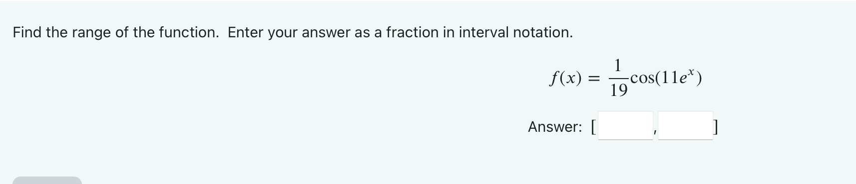 Solved Find the range of the function. Enter your answer as | Chegg.com