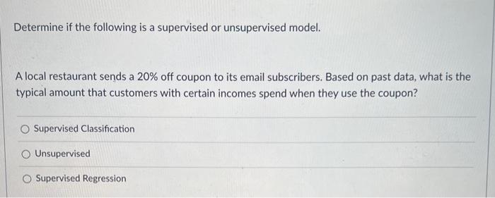 Solved Determine if the following is a supervised or | Chegg.com