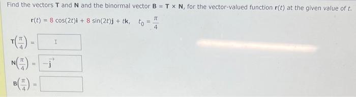 Solved Find the vectors T and N and the binormal vector | Chegg.com