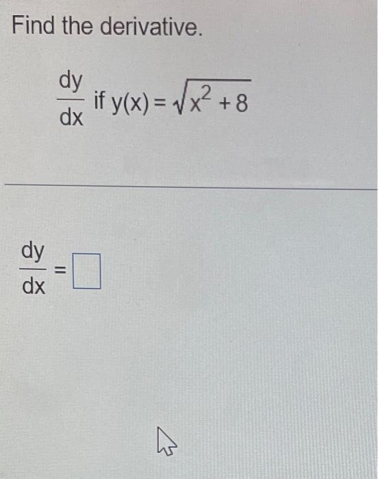 Solved Find the derivative. dxdy if y(x)=x2+8 dxdy= | Chegg.com