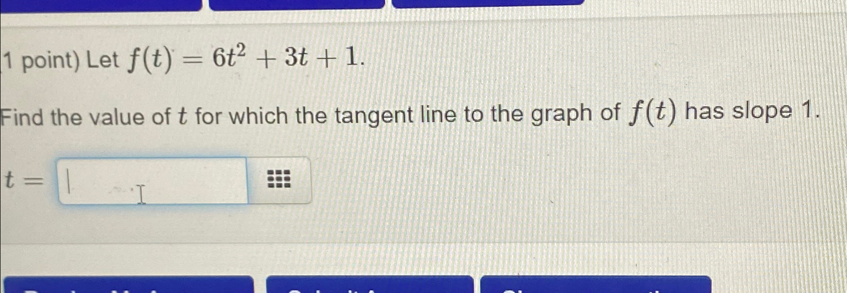 Solved 1 ﻿point) ﻿Let f(t)=6t2+3t+1Find the value of t ﻿for | Chegg.com