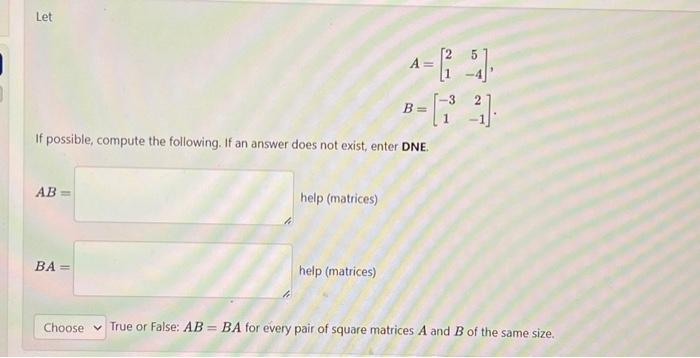 Solved A=[215−4]B=[−312−1] If possible, compute the | Chegg.com
