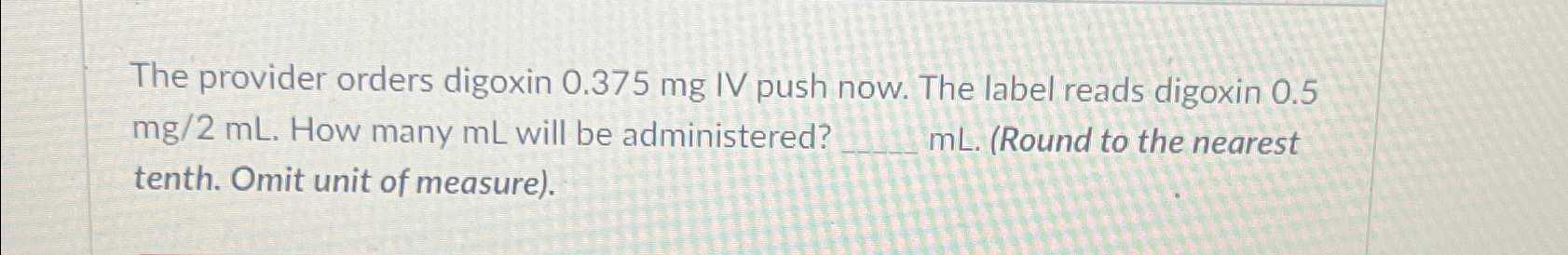 Solved The provider orders digoxin 0.375mg ﻿IV push now. The | Chegg.com