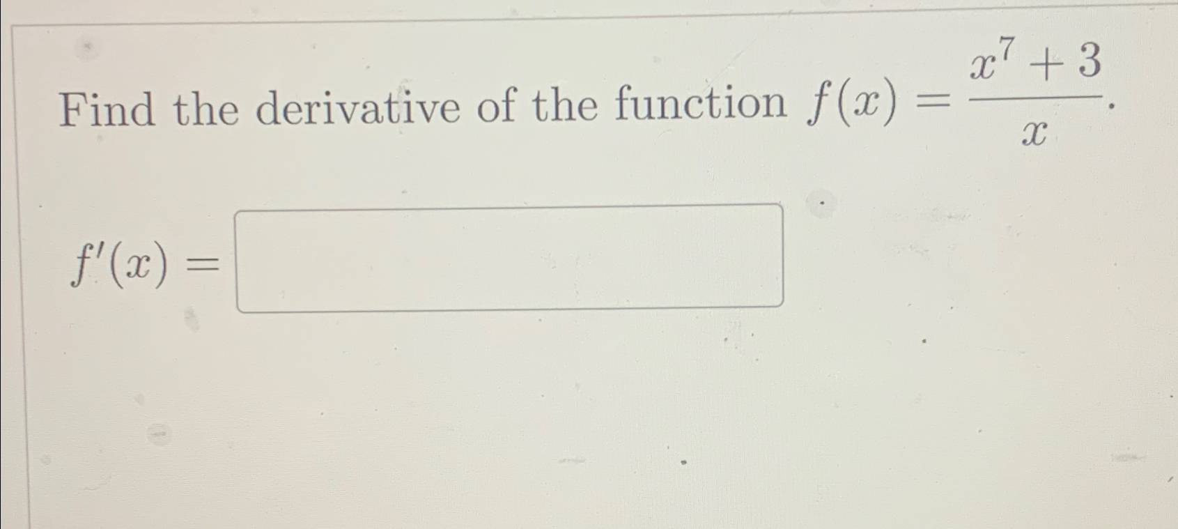 Solved Find the derivative of the function f(x)=x7+3x.f'(x)= | Chegg.com