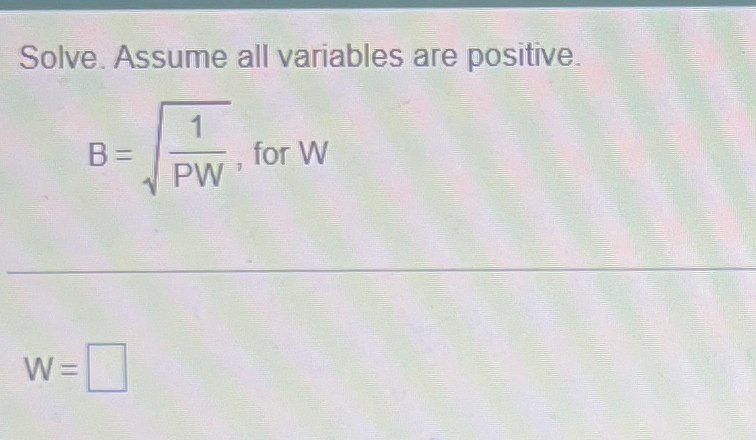 Solved Solve. Assume all variables are positive.B=1PW2, ﻿for | Chegg.com