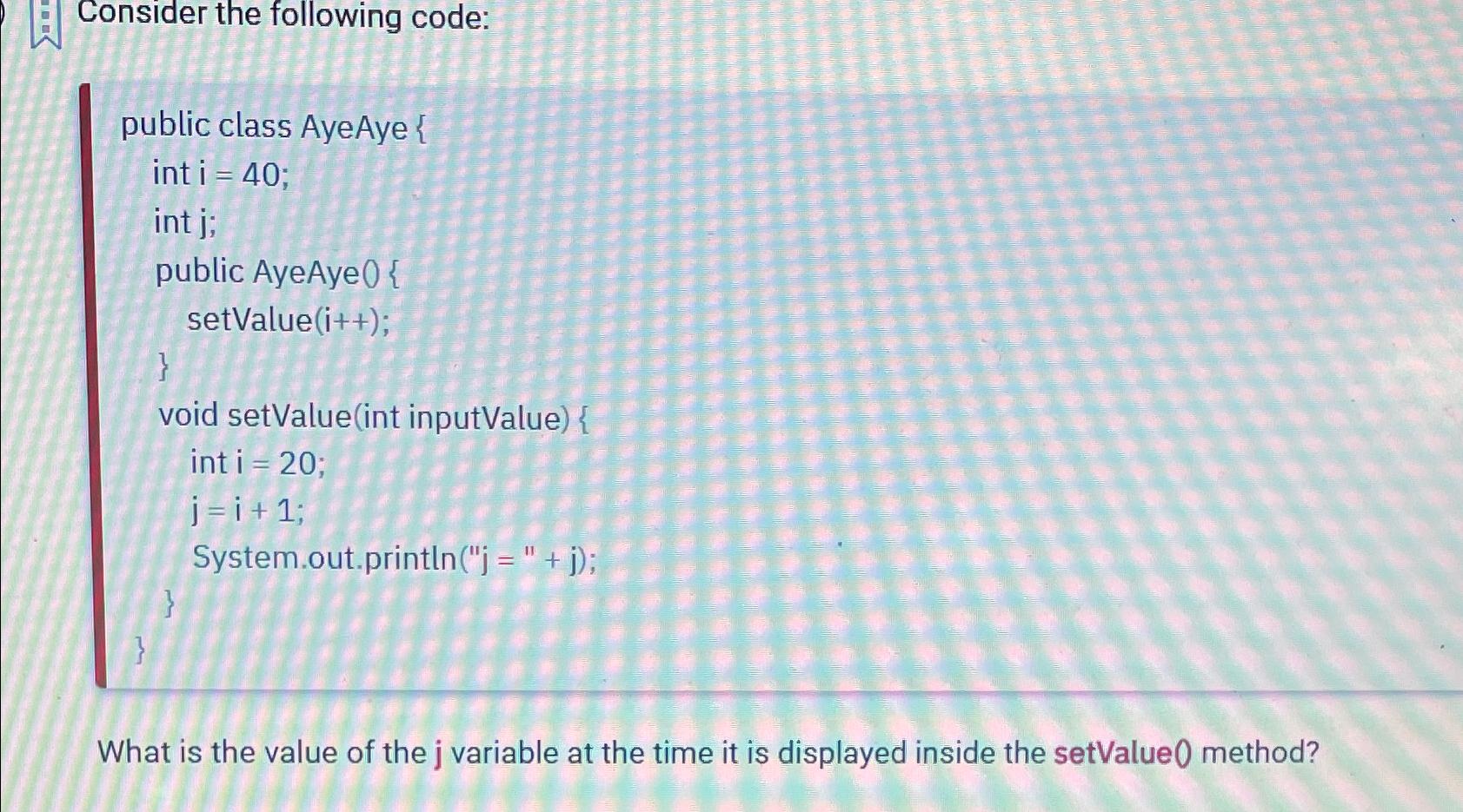 Solved Consider the following code:public class AyeAye {int | Chegg.com
