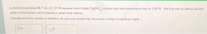 Solved A chemist must dilute 88.7 mL of 2.25M aqueous stlver | Chegg.com