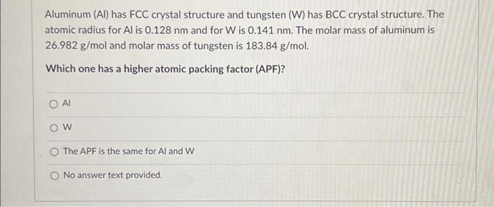 Solved Aluminum (Al) has FCC crystal structure and tungsten | Chegg.com