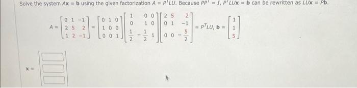 Solved Solve the system Ax=b using the given factorization | Chegg.com