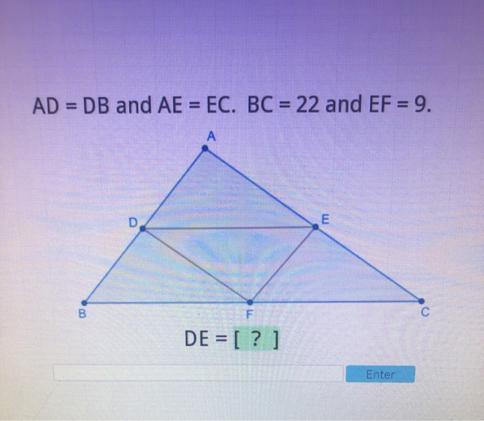 Solved AD = DB and AE = EC. BC = 22 and EF = 9. DE = [? ] | Chegg.com
