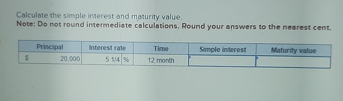 Solved Calculate the simple interest and maturity | Chegg.com