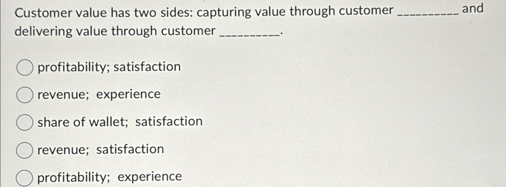 Solved Customer value has two sides: capturing value through | Chegg.com