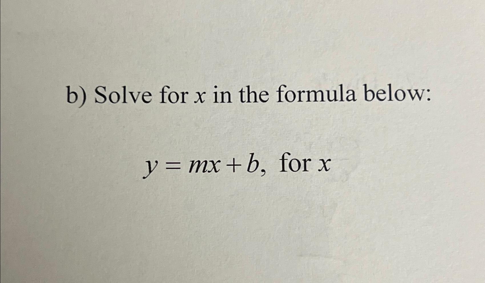 Solved b) ﻿Solve for x ﻿in the formula below:y=mx+b, ﻿for x | Chegg.com