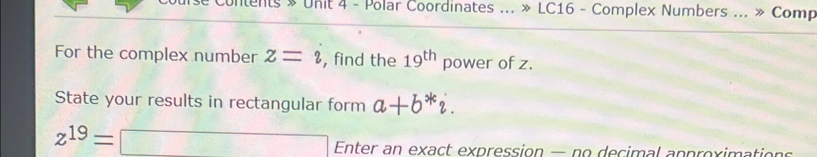 Solved For the complex number z=i, ﻿find the 19th ﻿power of | Chegg.com