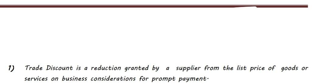 Solved 1) Trade Discount is a reduction granted by a | Chegg.com