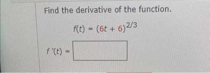 Solved Find the derivative of the function. f(t) = (6t+ 6) | Chegg.com