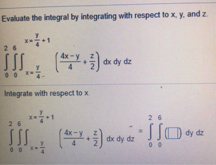 Solved Evaluate the integral by integrating with respect to | Chegg.com