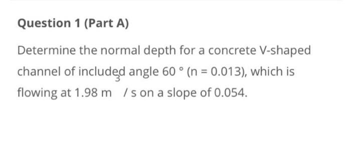 Solved Question 1 (Part A) Determine the normal depth for a | Chegg.com