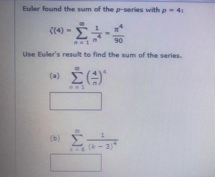 Solved Euler found the sum of the p-series with p = 4: ζ(4) | Chegg.com Solved Euler found the sum of the p-series with p = 4: ζ(4) | Chegg.com