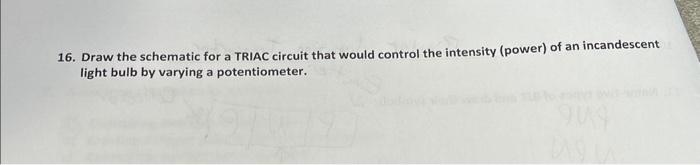 Solved 16. Draw the schematic for a TRIAC circuit that would | Chegg.com