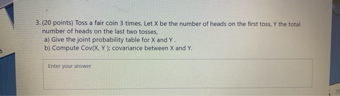 Solved 3.(20 points) Toss a fair coin 3 times. Let X be the | Chegg.com