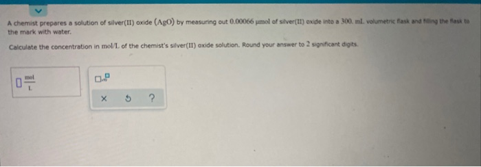 Solved A chemist prepares a solution of silver(II)oxide | Chegg.com