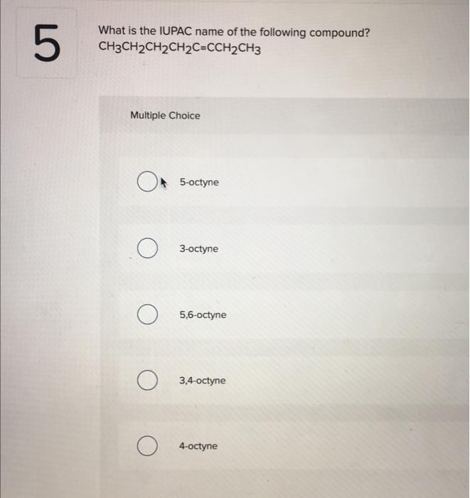Solved CH3CH2CH2CH2C=CCH2CH3 Multiple Choice 5-octyne | Chegg.com