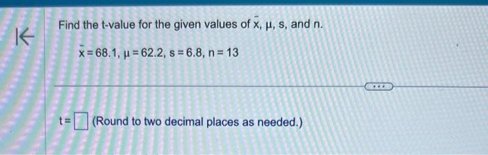 Solved Find the t-value for the given values of xˉ,μ,s, and | Chegg.com