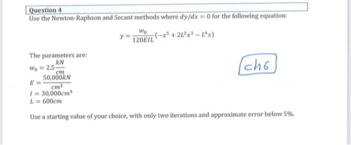 Solved Question 4 Use the Newton-Raphson and Secant methods | Chegg.com