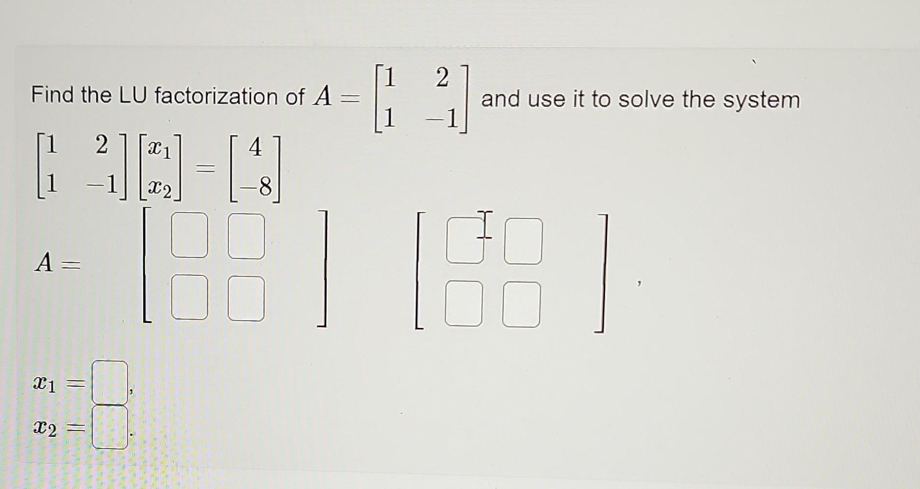 Solved Find the LU factorization of A=[112−1] and use it to | Chegg.com